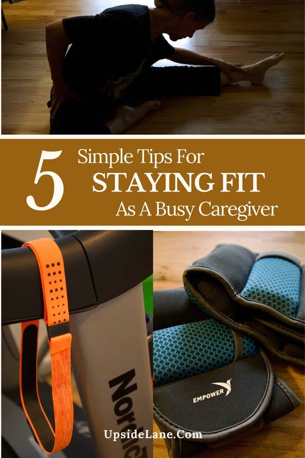 5 Simple Tips For Staying Fit As A Busy Caregiver - Upside Lane